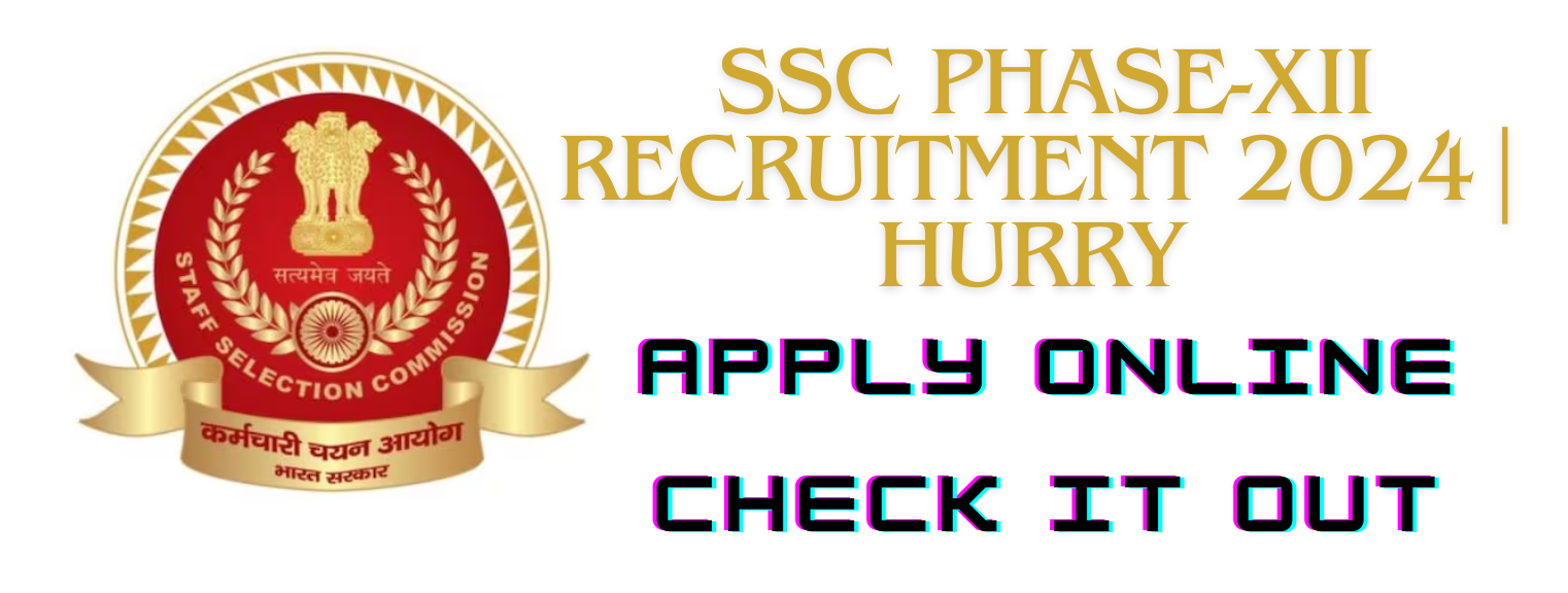 Apply for SSC Selection Posts (Phase-XII) Exam 2024 now!