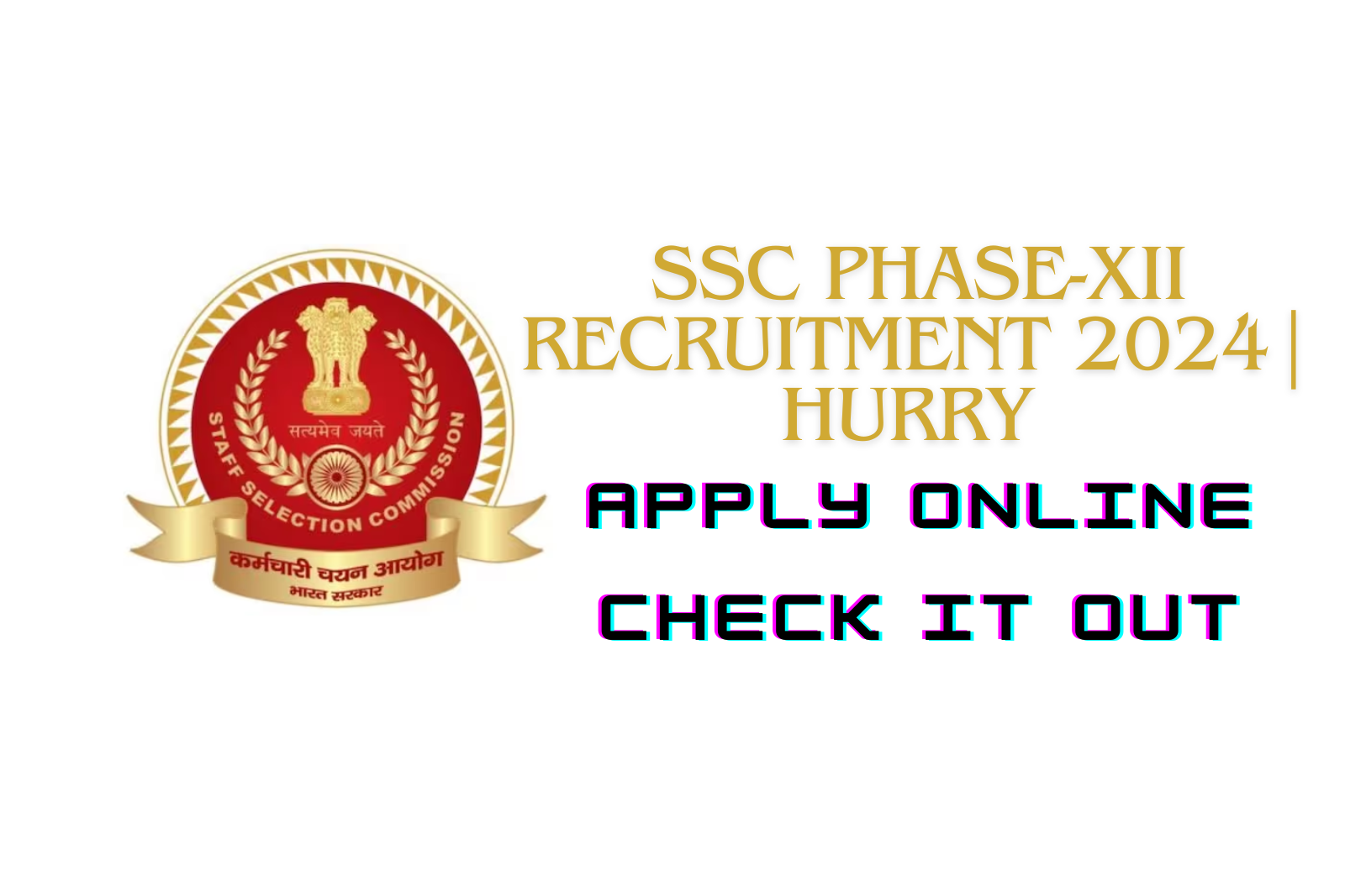 Apply Now: SSC Selection Posts Phase-XII/2024